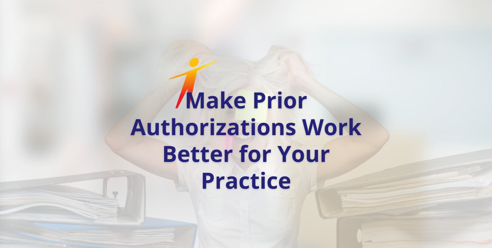 Make Prior Authorizations Work Better for Your Practice